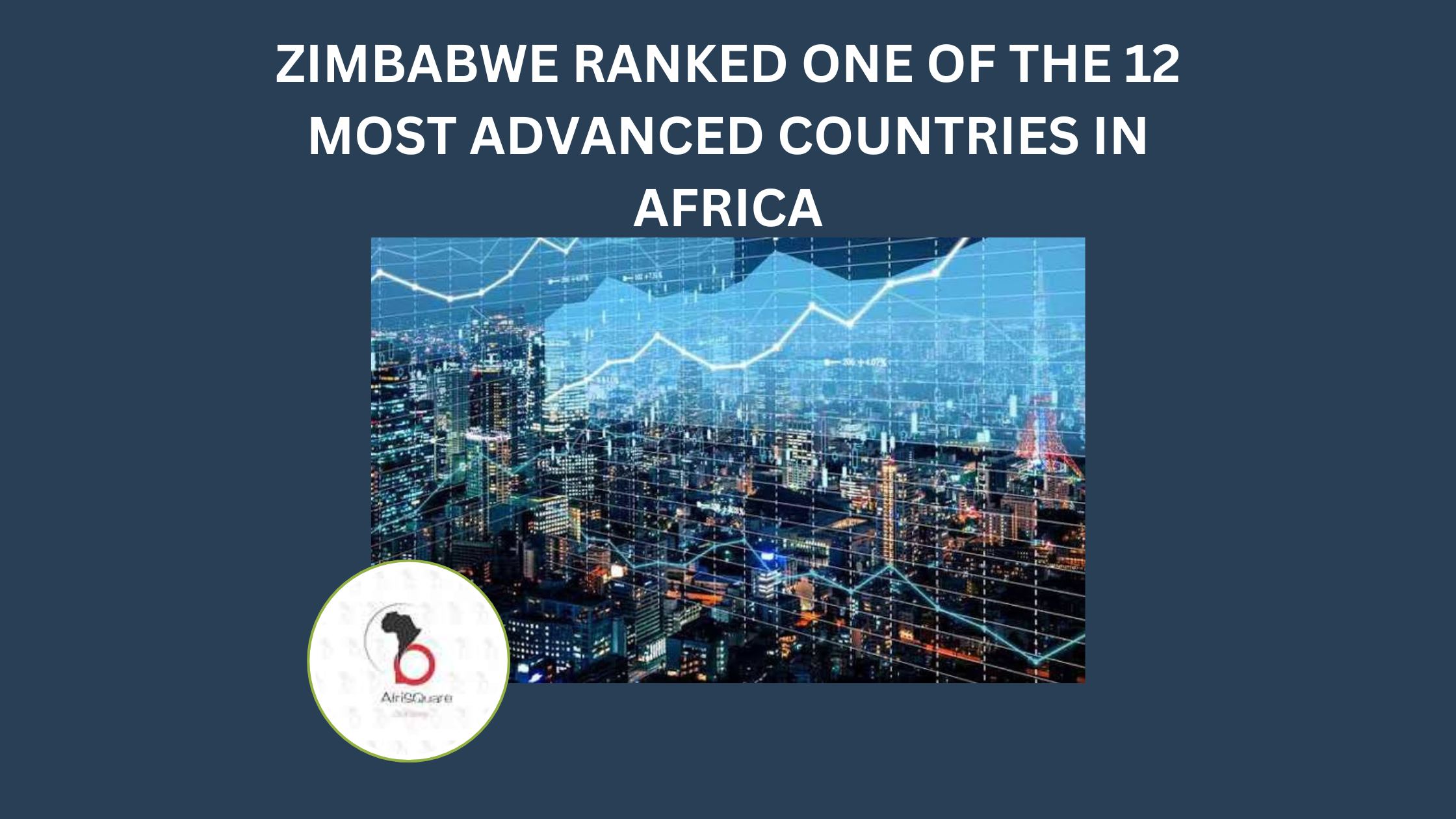 ZIMBABWE RANKED ONE OF THE 12 MOST ADVANCED COUNTRIES IN AFRICA ...