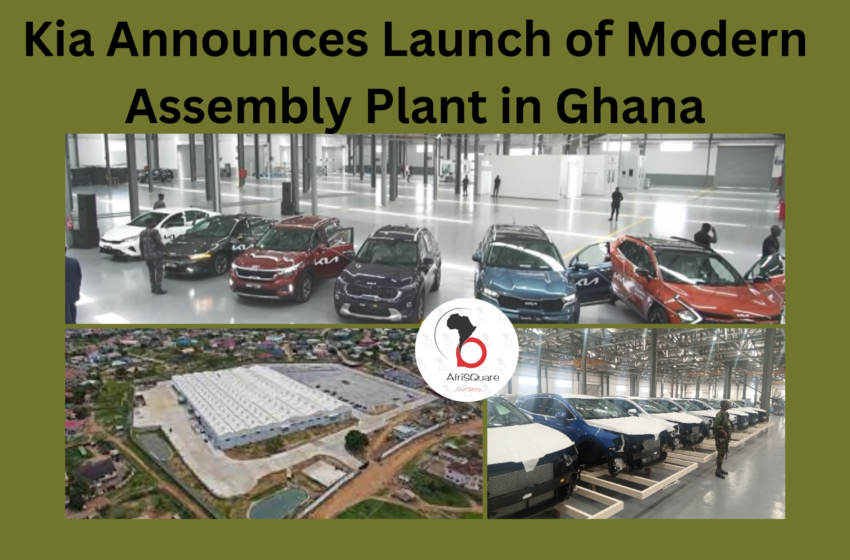 Kia Announces Launch of Modern Assembly Plant in Ghana. - AfriSQuare