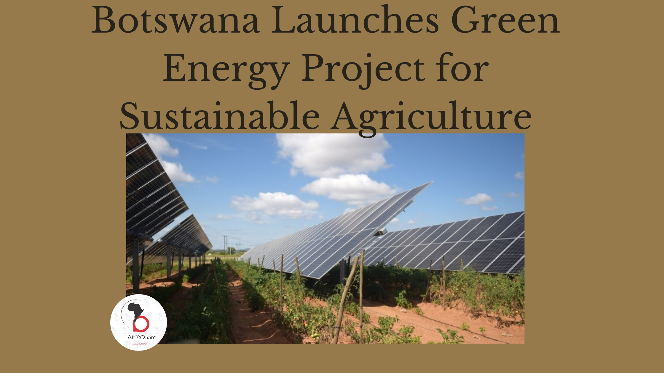 Botswana Launches Green Energy Project for Sustainable Agriculture ...