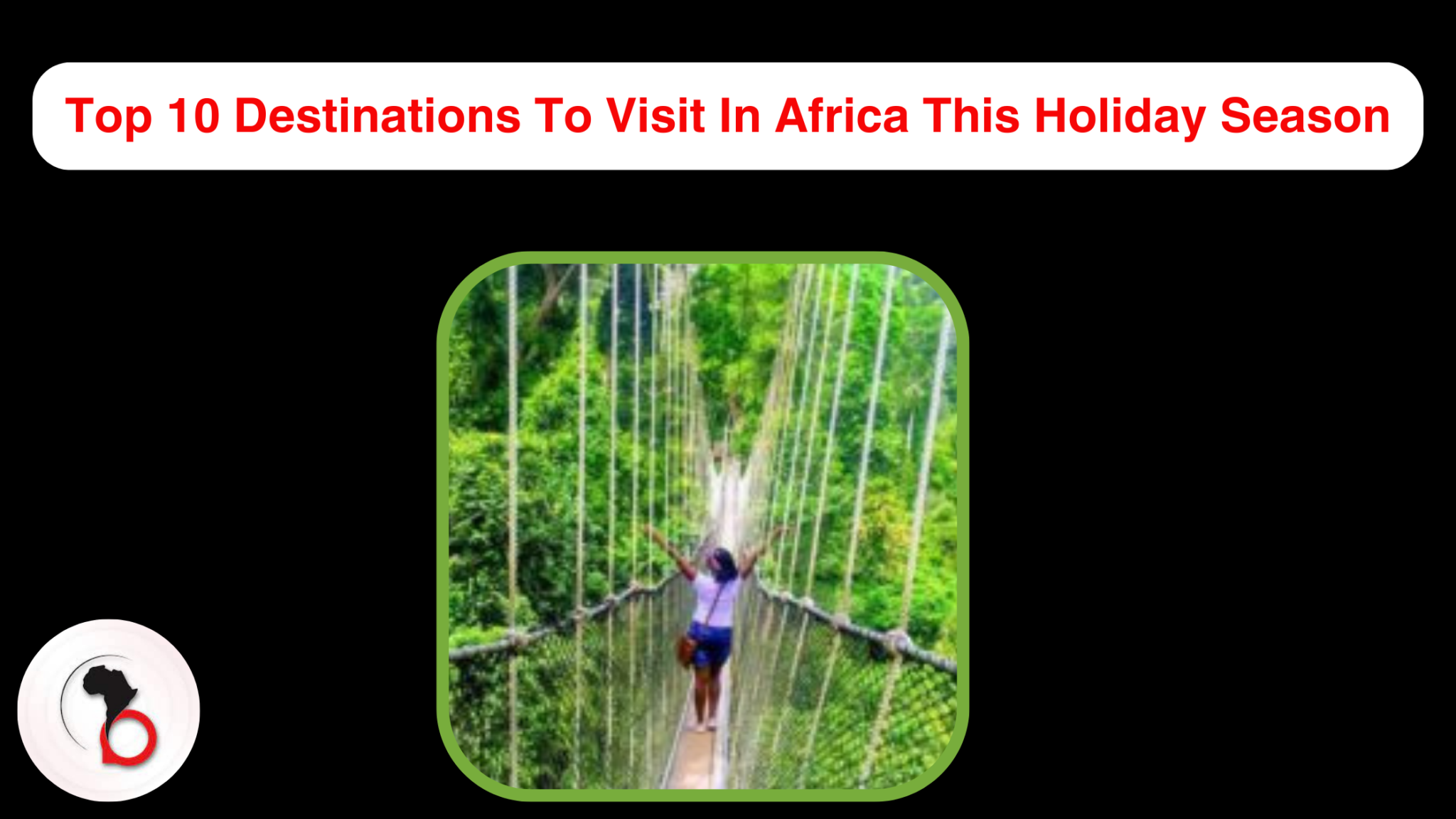 Top 10 Destinations To Visit In Africa This Holiday Season ...